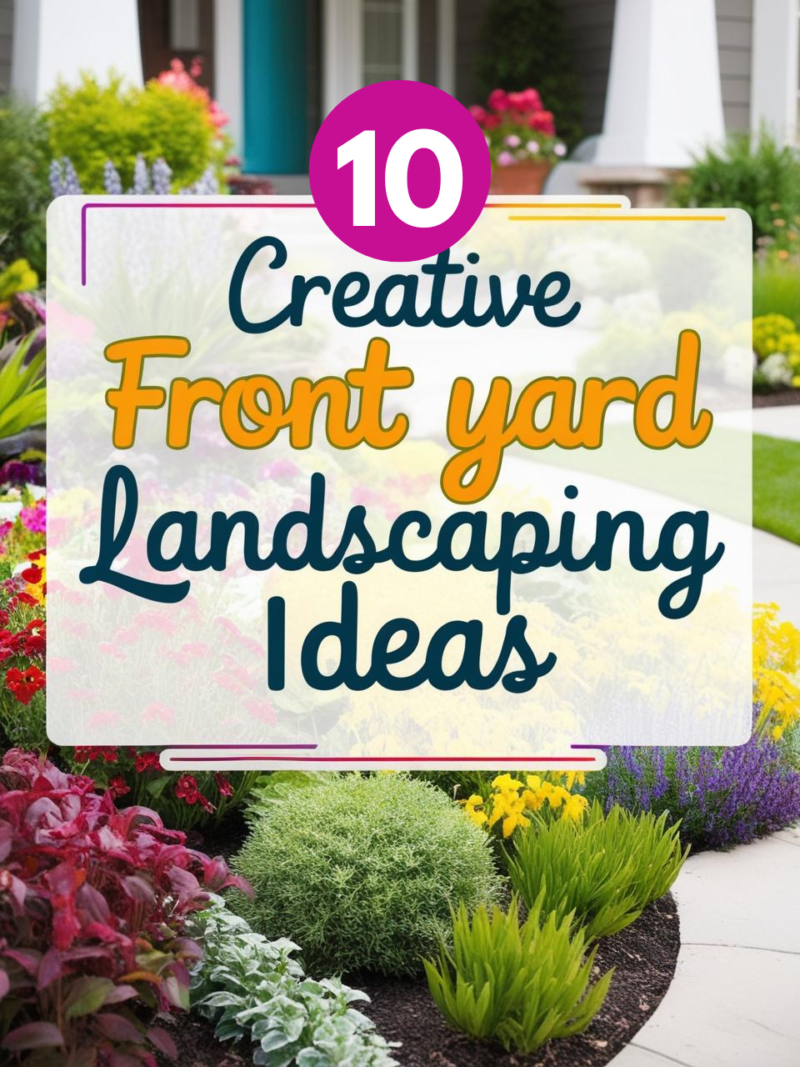 10 Creative Front Yard Landscaping Ideas to Elevate Your Curb Appeal